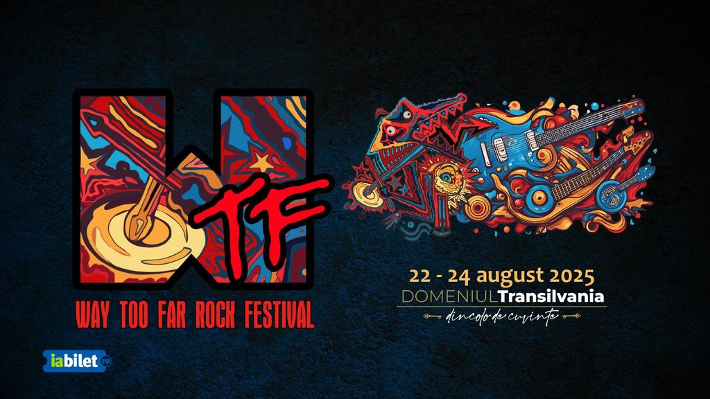 WTF - Way Too Far Rock Festival 2025 • August 22 - 24, 2025 • Budacu de ...